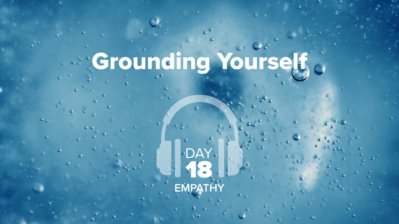 Grounding Yourself - Empathy - Day 18 - Meditation, Mindfulness, and ...