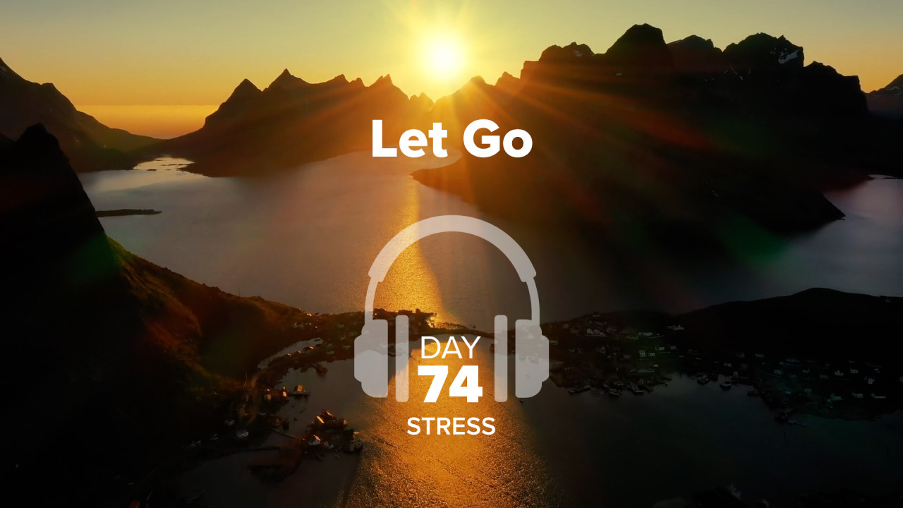 Let Go - Stress - Day 74 - Meditation, Mindfulness, and Mental Health ...